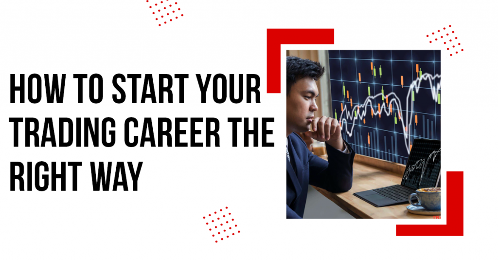 How to Start Your Trading Career the Right Way
