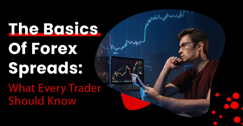 The Basics Of Forex Spreads: What Every Trader Should Know – Xtreme Markets