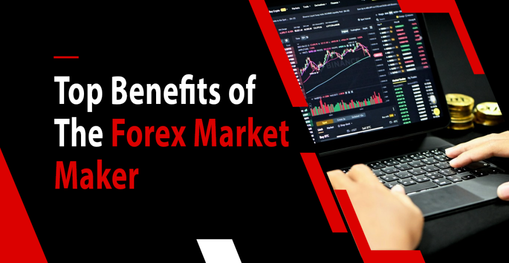 Top Benefits of the Forex Market Maker – Xtreme Markets